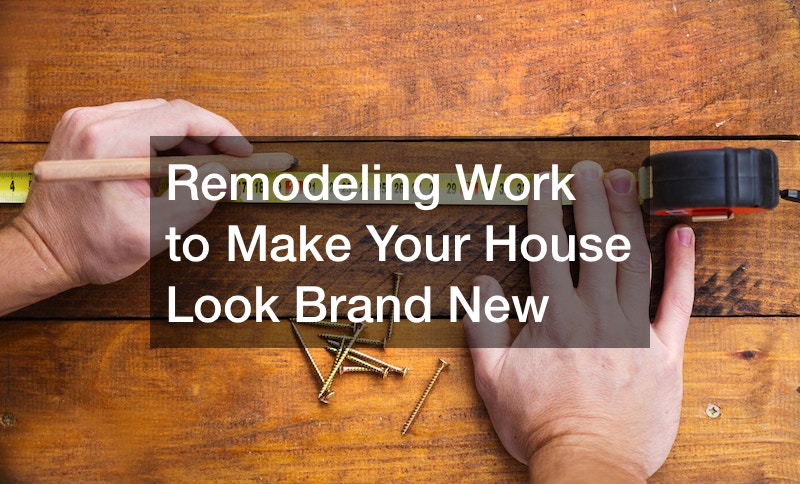 Remodeling Work to Make Your House Look Brand New